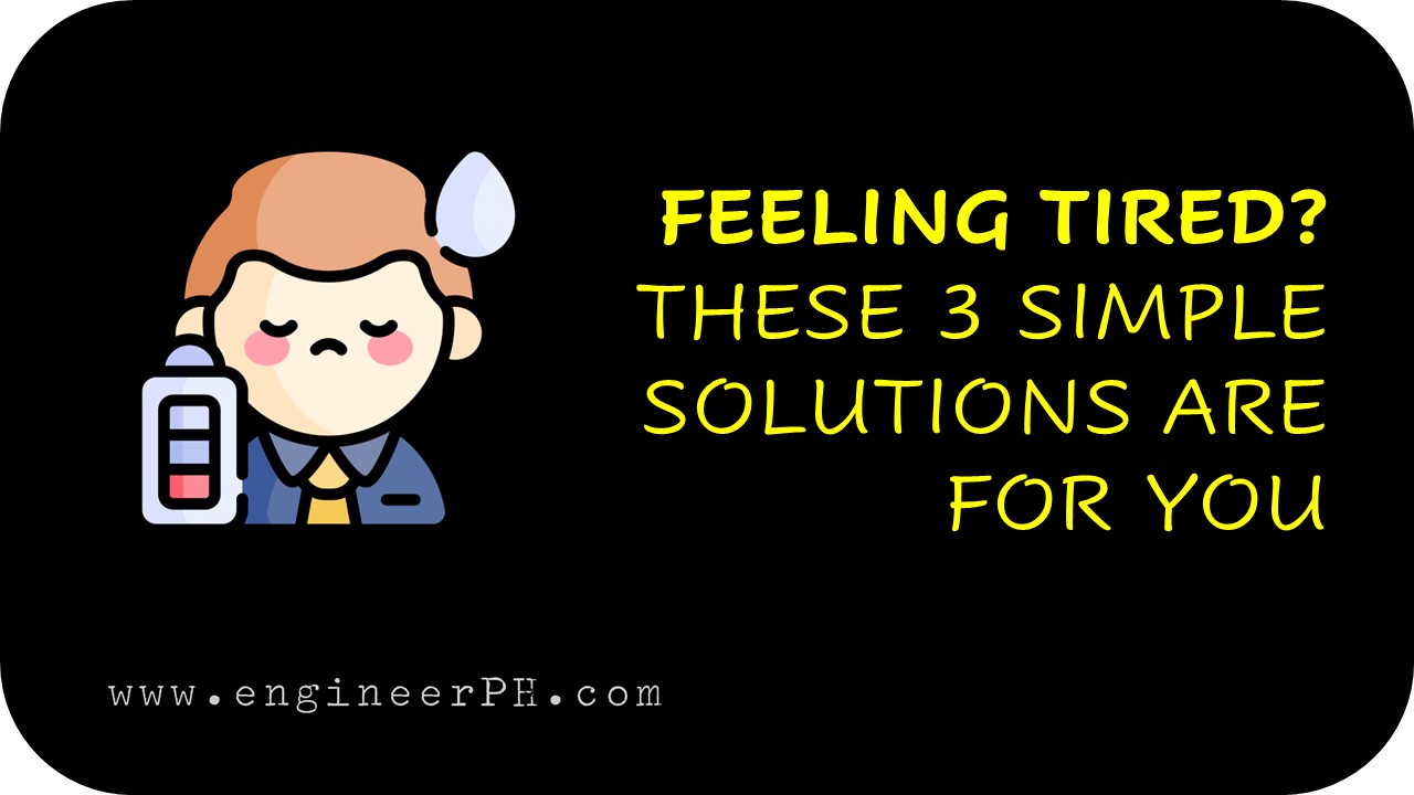 Simple Solutions for Tiredness - The Pinoy Engineer