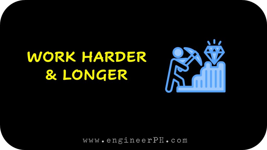 Work Harder and Longer - The Pinoy Engineer