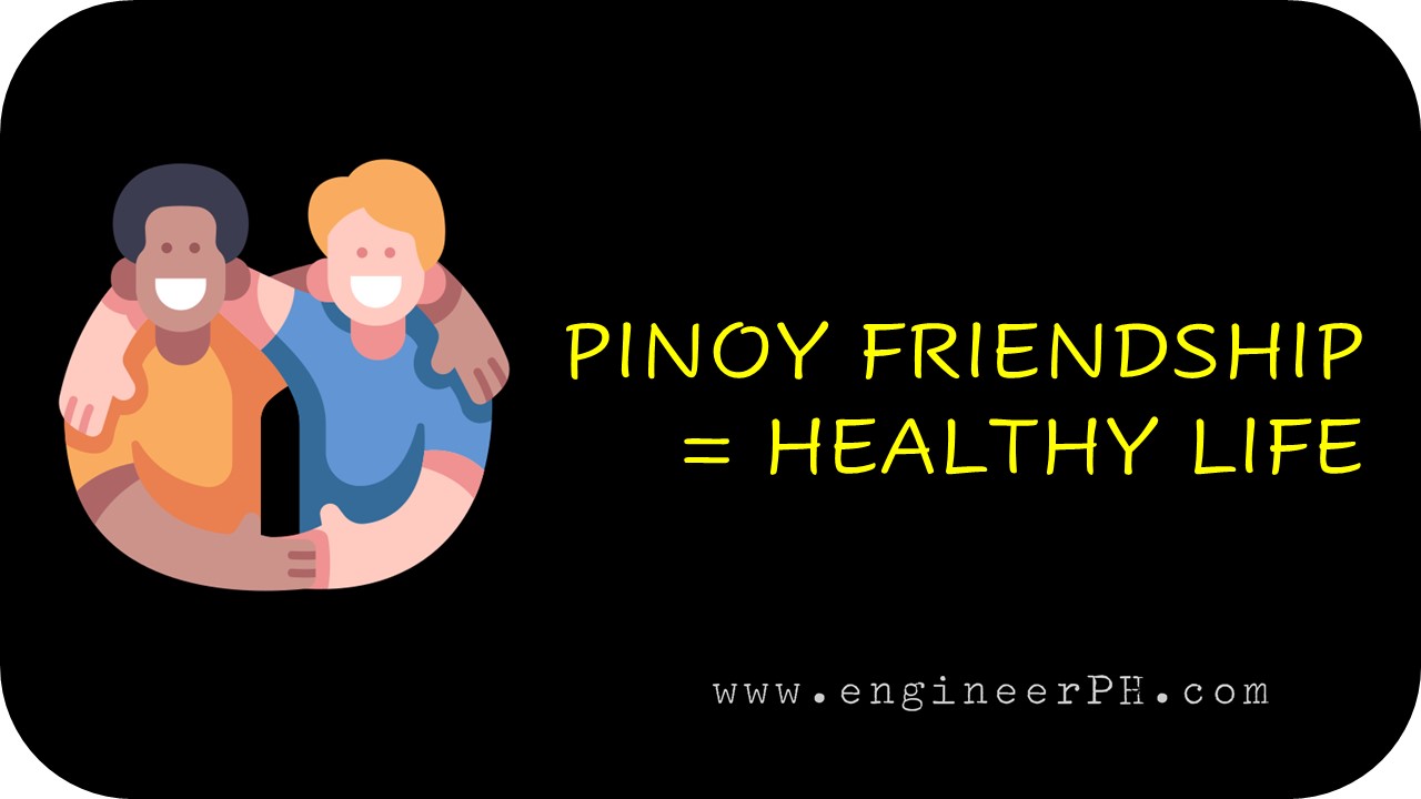 Friendship equals healthy life - The Pinoy Engineer